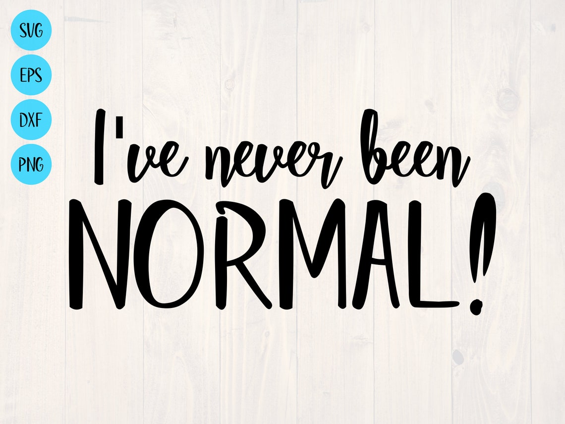 I've Never Been Normal SVG is a Funny Shirt Design - Etsy