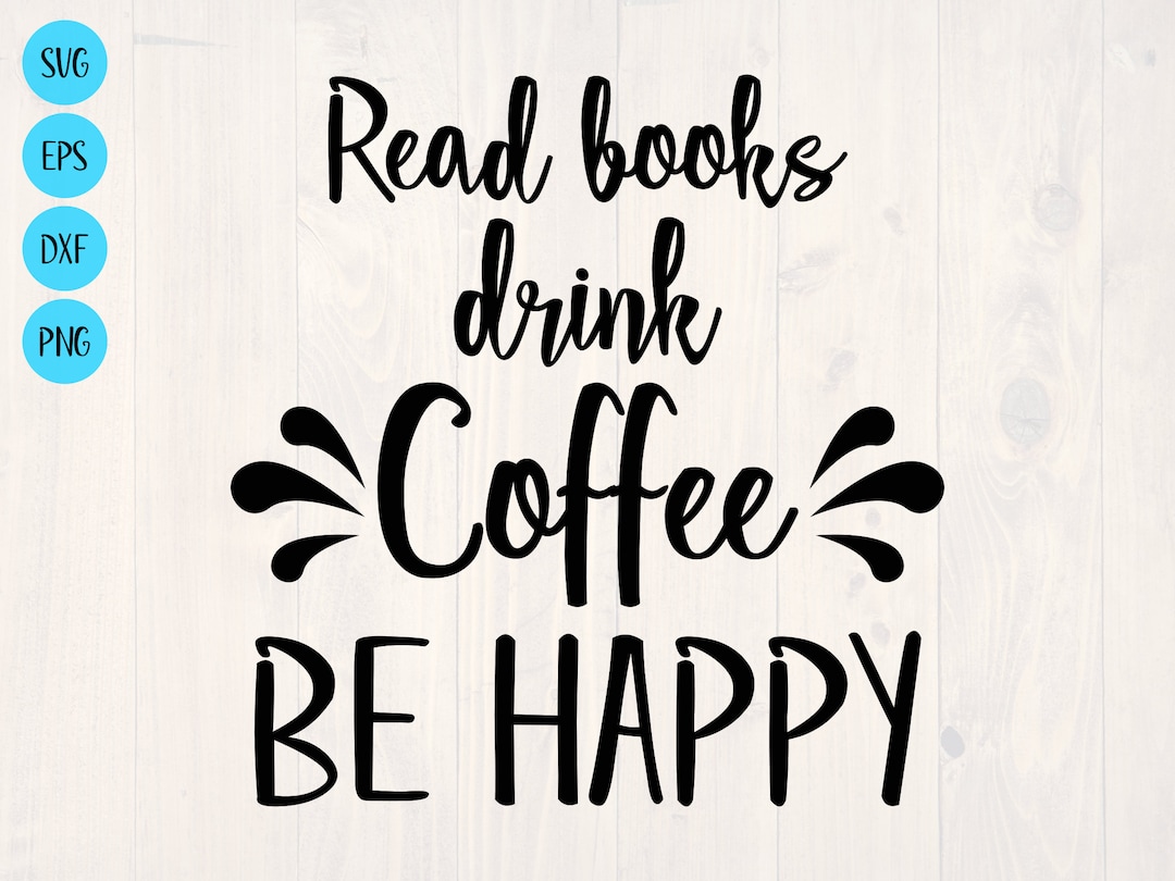 Read Books Drink Coffee Be Happy SVG is a Funny Coffee Lover - Etsy