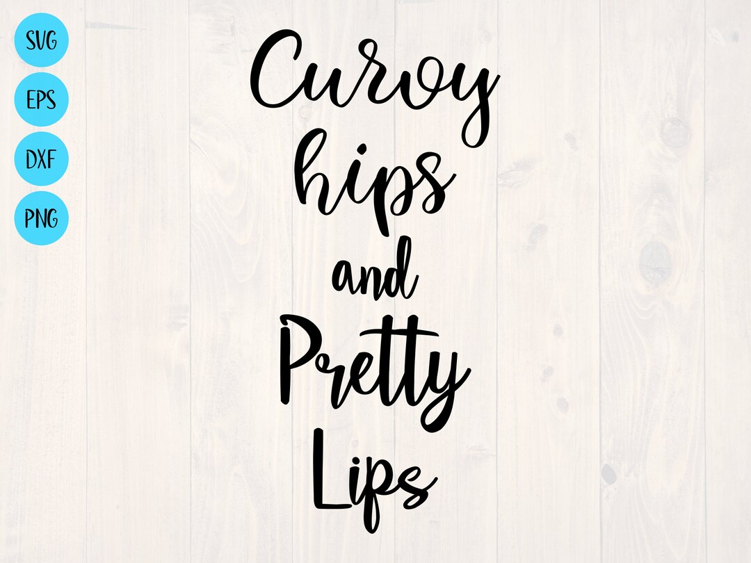 Curvy Hips and Pretty Lips SVG is a Funny Shirt Design - Etsy
