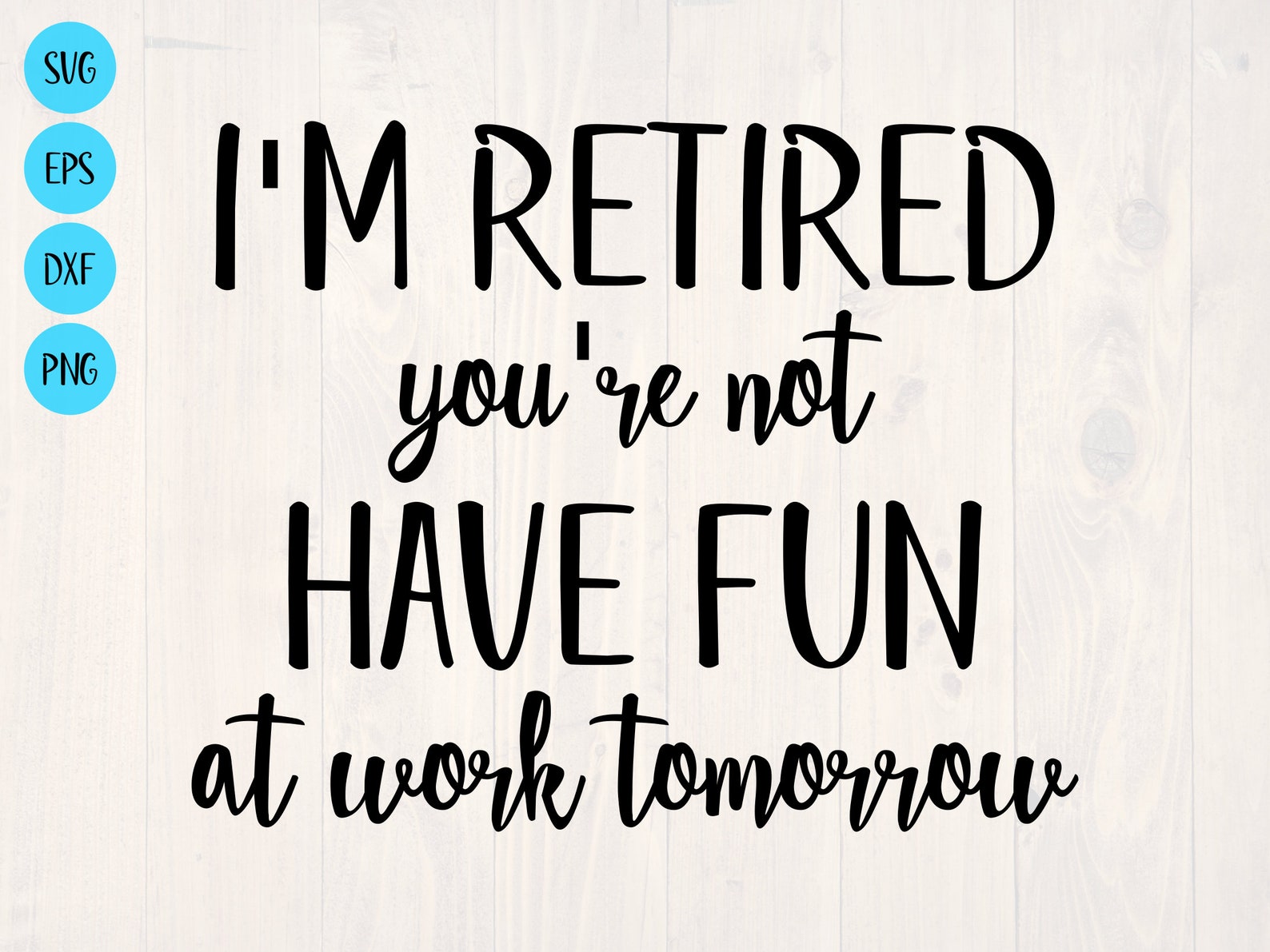 I'm Retired You're Not Have Fun at Work Tomorrow SVG - Etsy