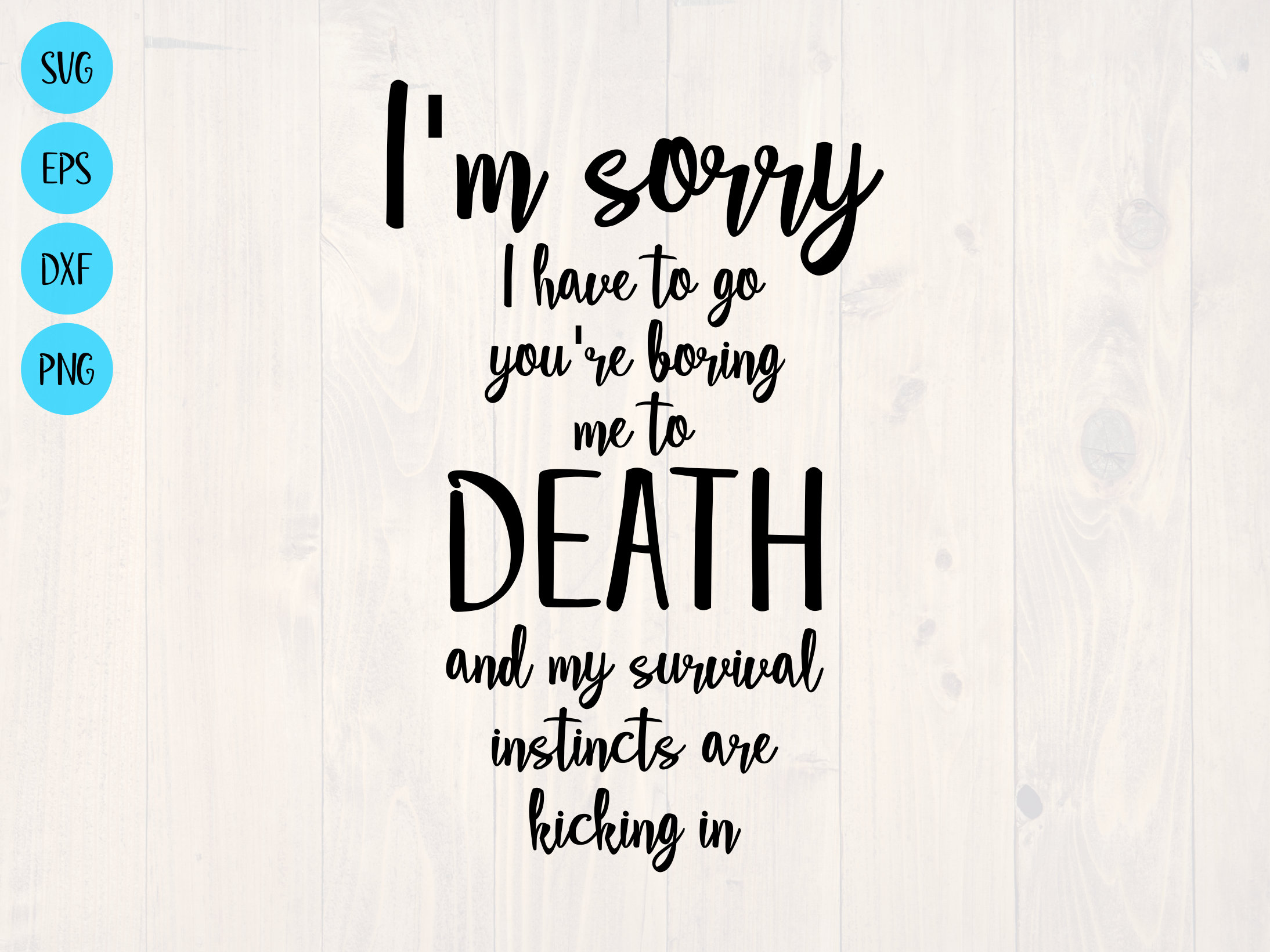 I'm sorry I have to go you're boring me to death and | Etsy