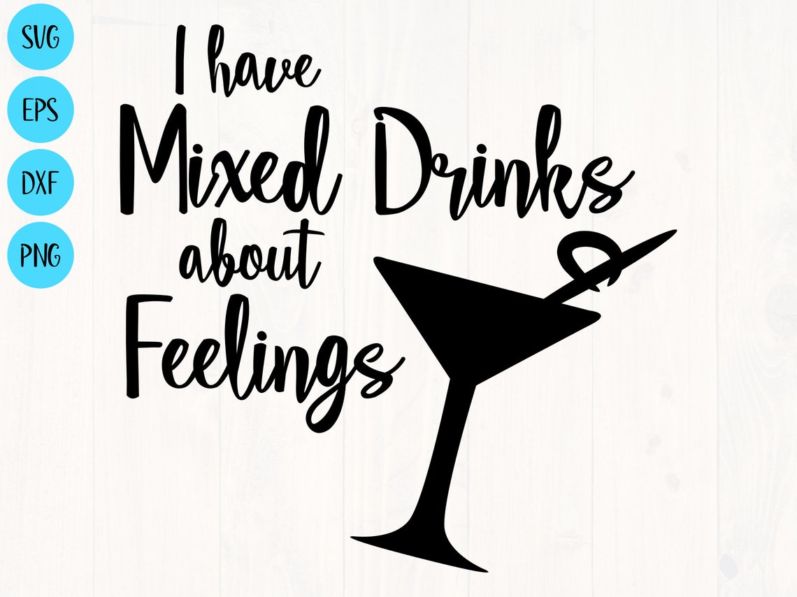 I Have Mixed Drinks About Feelings Svg is the Perfect Shirt | Etsy
