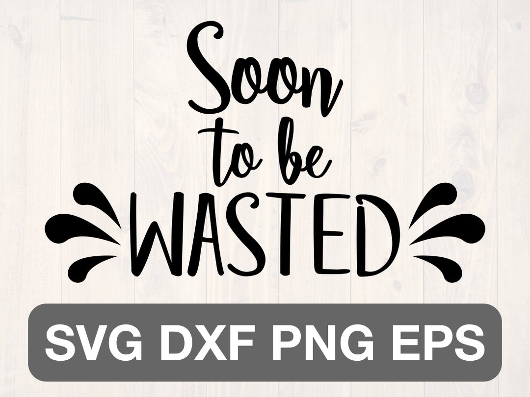 Soon to Be Wasted SVG - Etsy