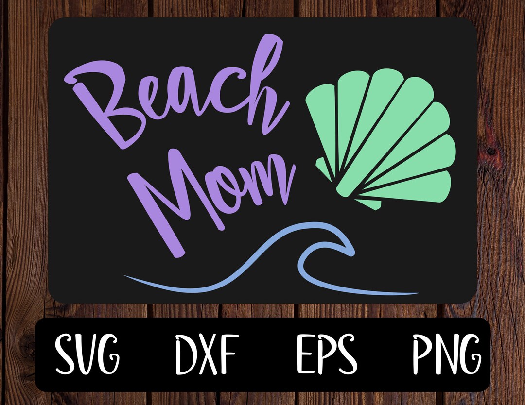 Beach Mom Svg, Eps, Png, Dxf for Shirt Design and Sign Making With ...