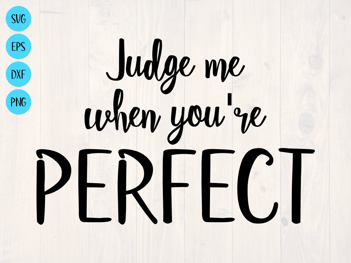 Judge me when you're perfect SVG is a funny shirt design | Etsy