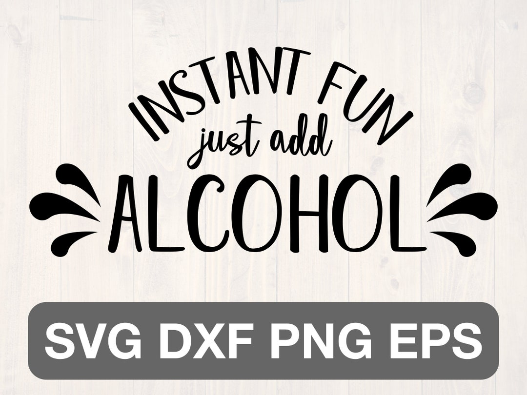 Instant Fun Just Add Alcohol SVG - Etsy