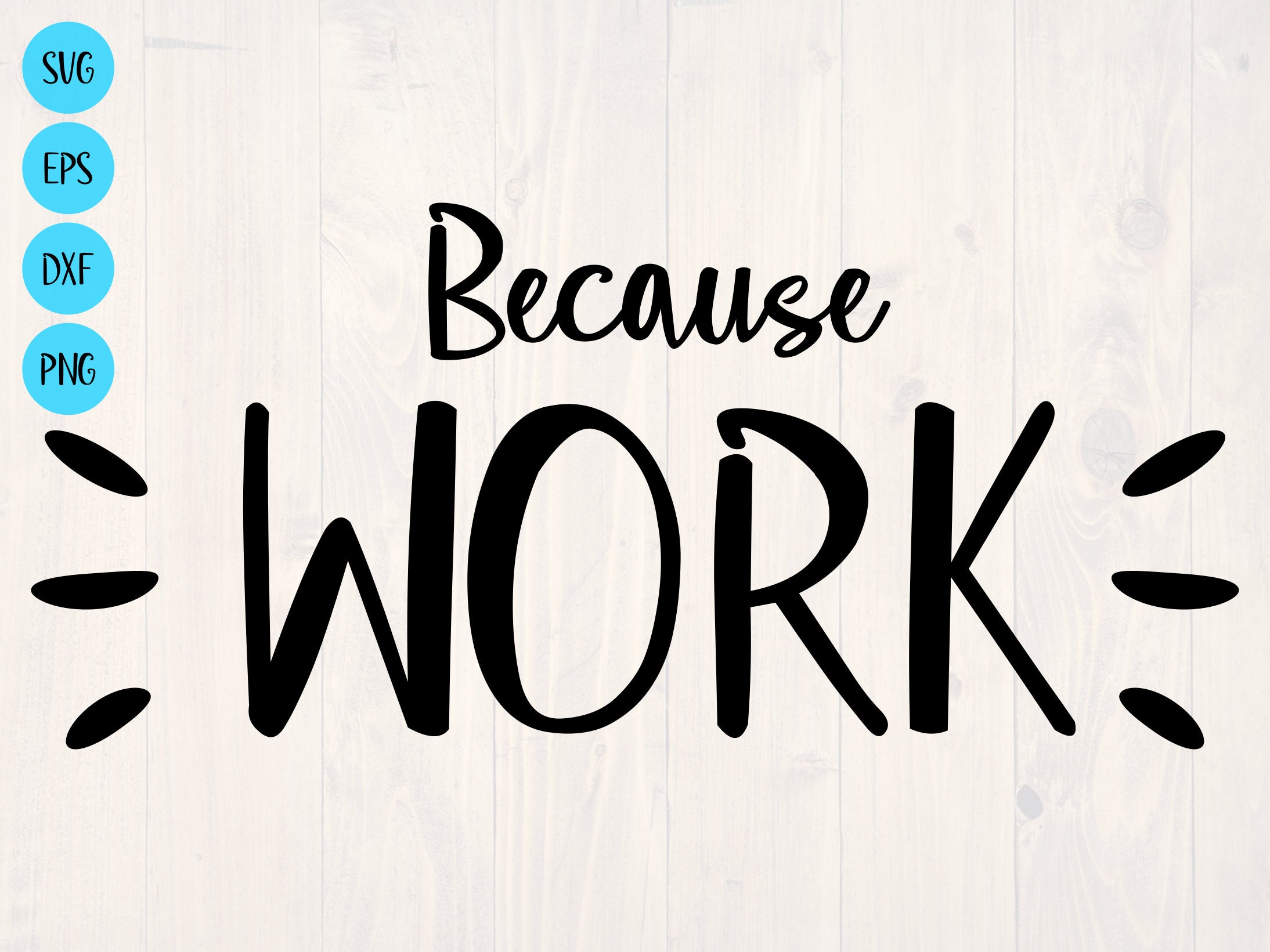 Because Work SVG - Etsy