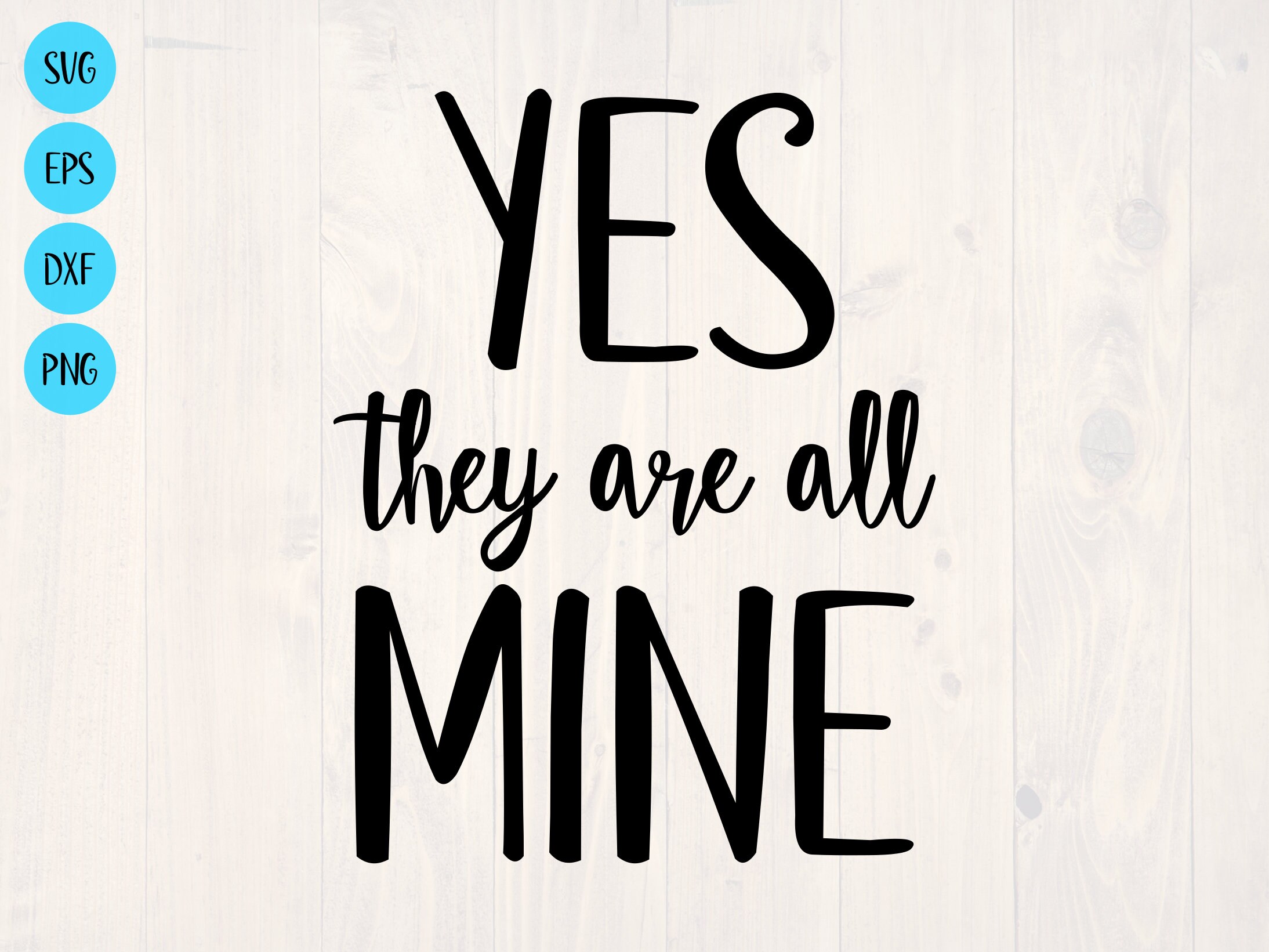 Yes They Are All Mine SVG is a Funny Mom Shirt Design - Etsy