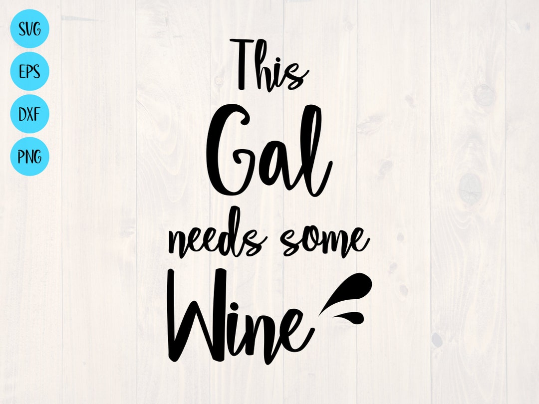 This Gal Needs Some Wine SVG is a Funny Shirt Design - Etsy