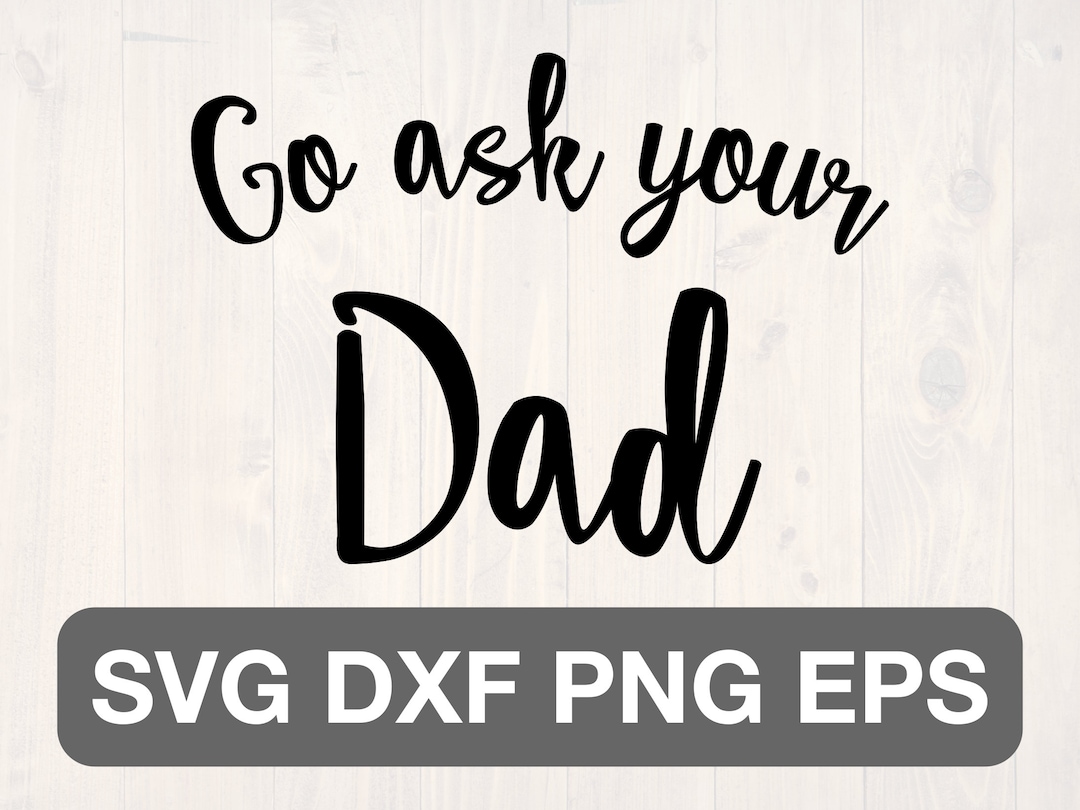 Go Ask Your Dad SVG - Etsy