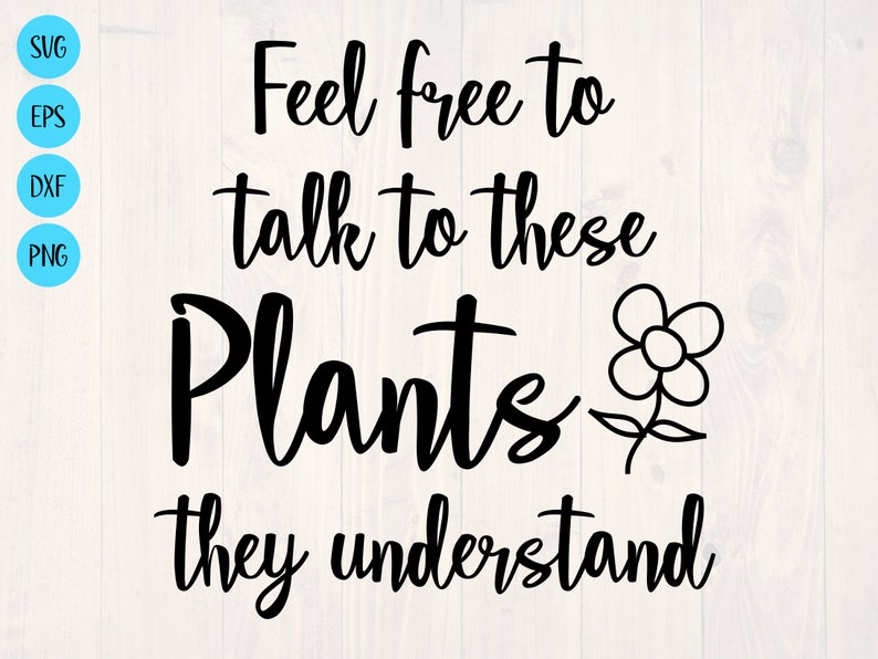 Feel Free to Talk These Plants They Understand SVG is a Funny Shirt and ...