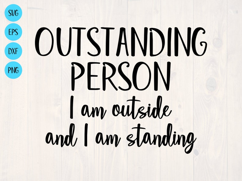 Outstanding Person I Am Outside and I Am Standing SVG is a | Etsy