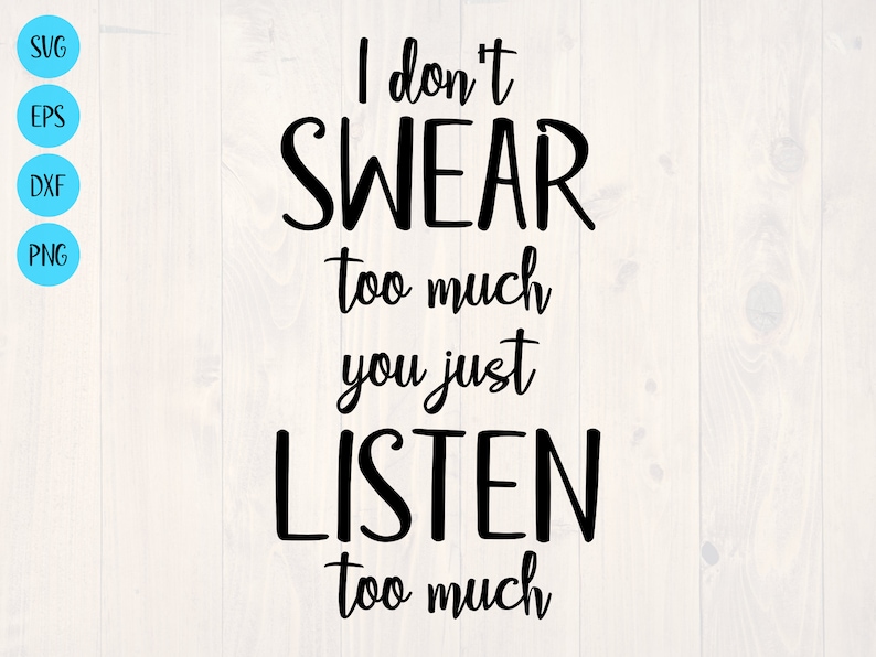 I Don't Swear Too Much You Just Listen Too Much SVG is a - Etsy