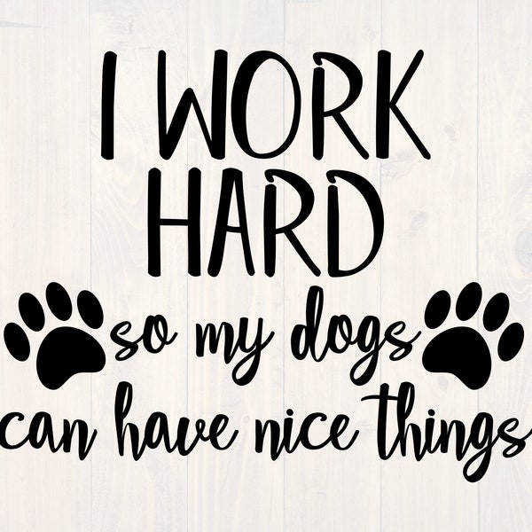 I Work Hard so My Dog Can Have a Better Life - Etsy