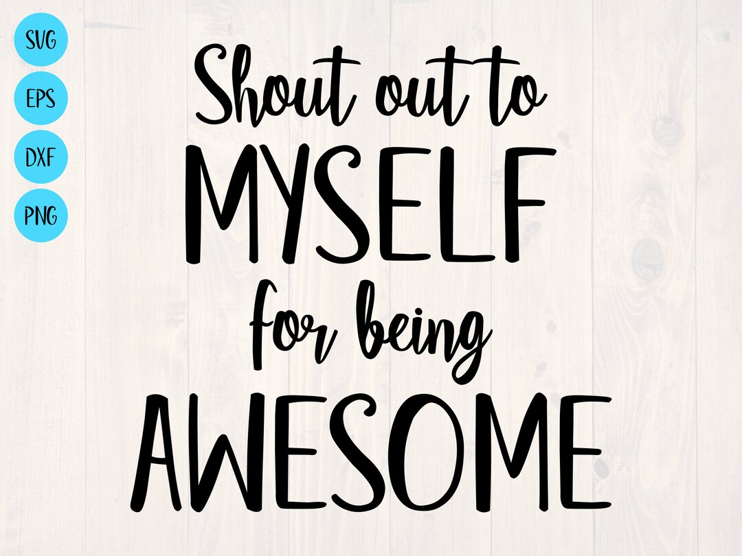 Shout Out to Myself for Being Awesome SVG is a Funny Shirt Design - Etsy