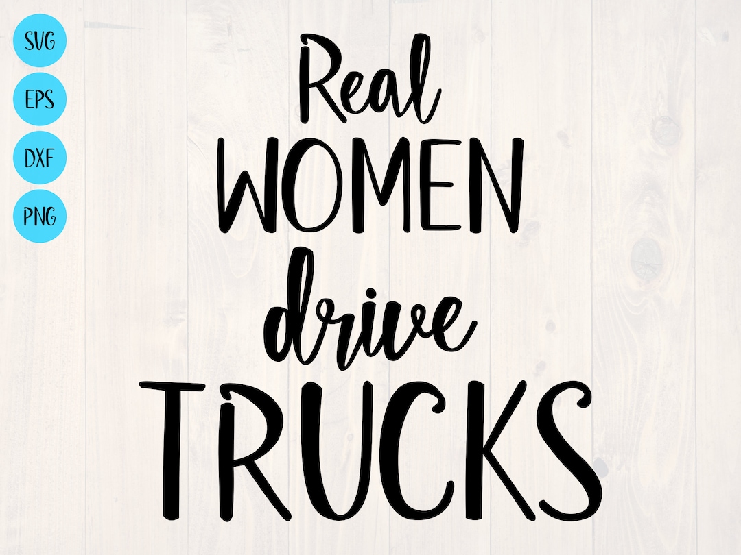 Real Women Drive Trucks SVG is a Funny Shirt Design for Country Girls ...