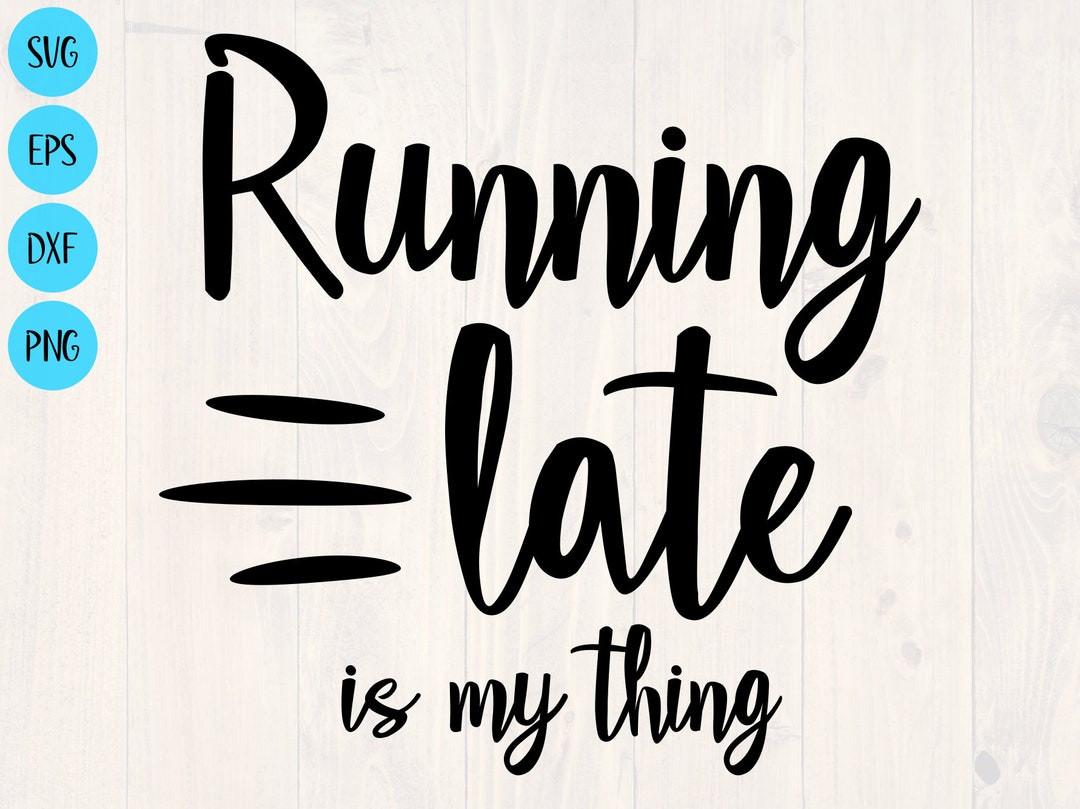 Running Late is My Thing Svg - Etsy