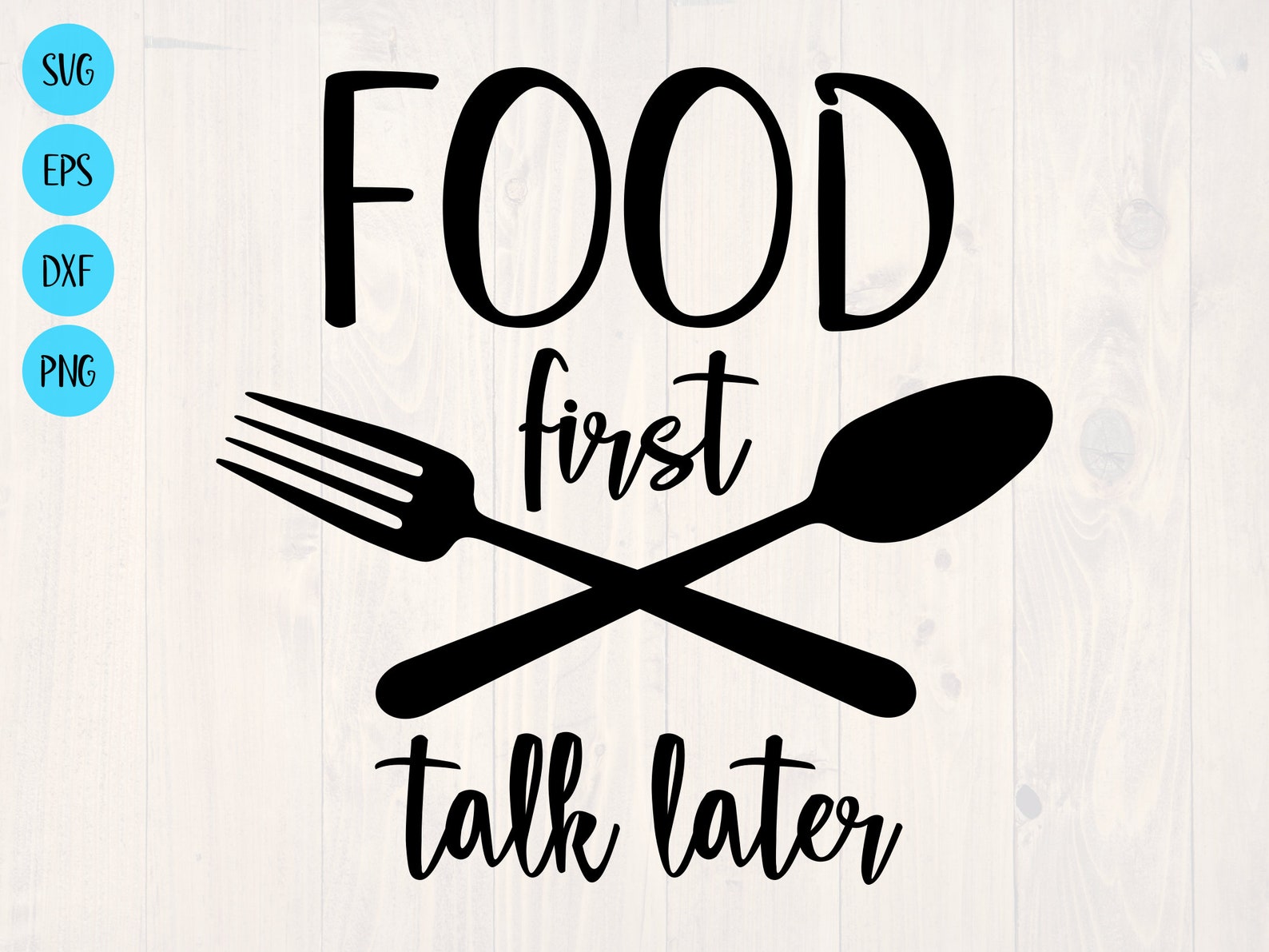 Food First Talk Later SVG is a Funny Shirt Design for People Who Get ...