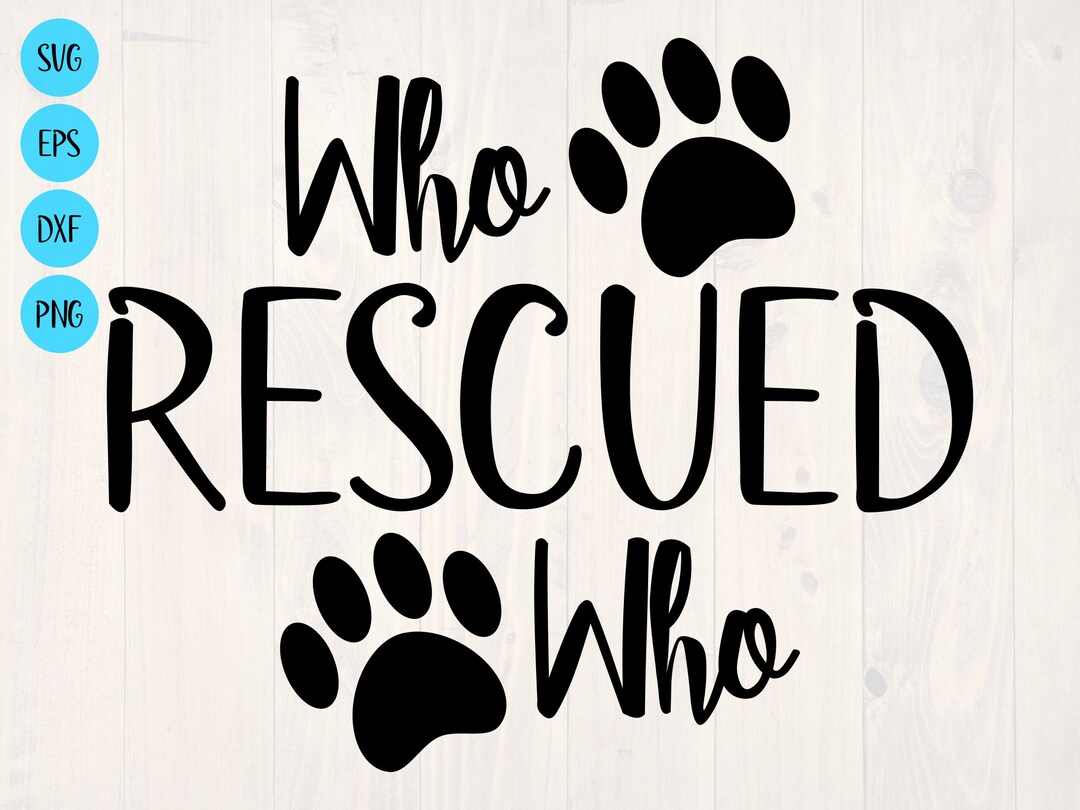 Who Rescued Who SVG is a Cute Shirt and Sign Design for Dog Lovers - Etsy