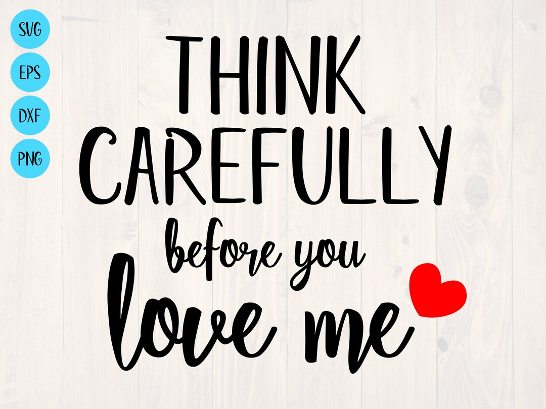 Think Carefully Before You Love Me SVG is a Funny Shirt Design - Etsy