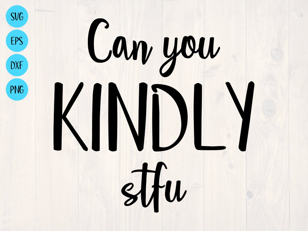 Can You Kindly Stfu SVG is a Funny Shirt Design - Etsy