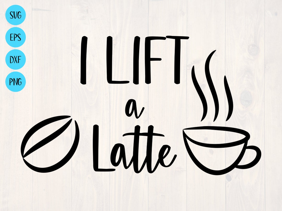 I Lift a Latte SVG is a Funny Coffee Lover and Workout Shirt Design - Etsy