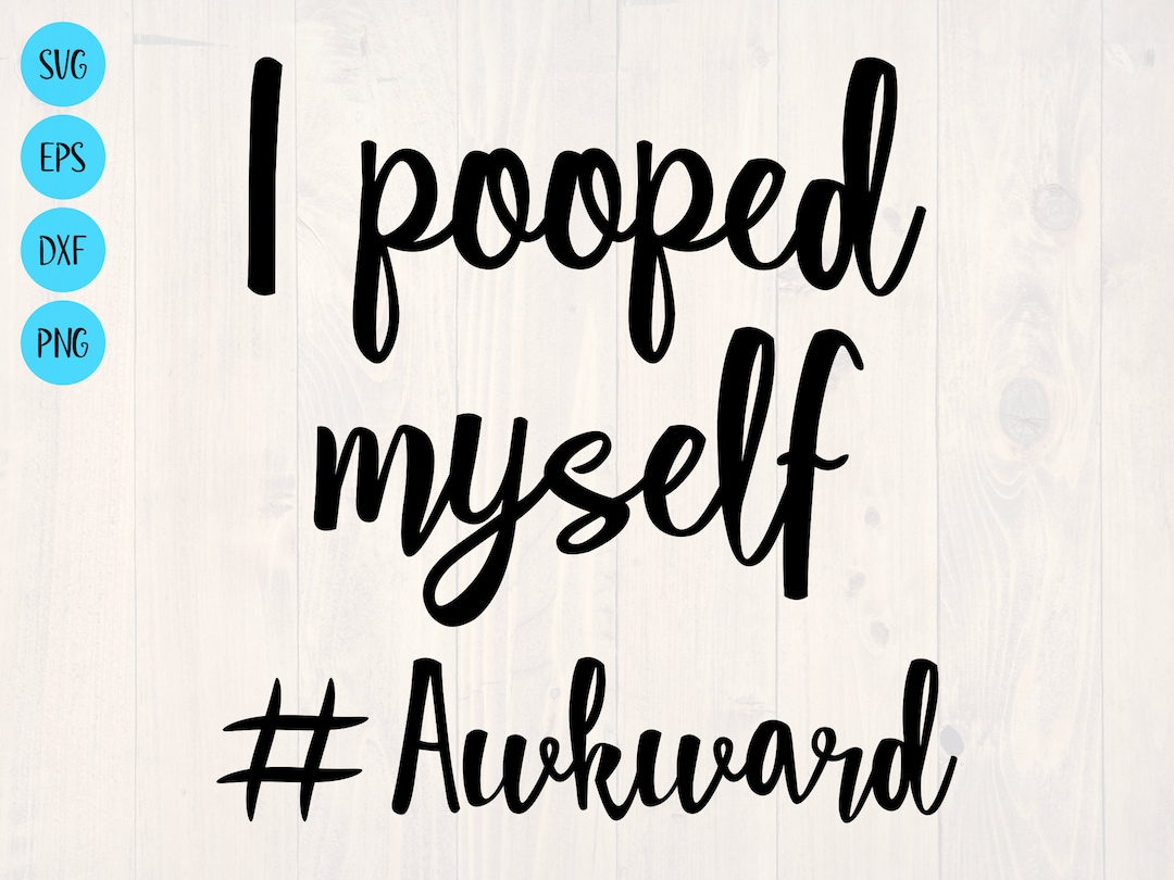 I Pooped Myself awkward SVG is a Funny Shirt and Baby Onesie - Etsy