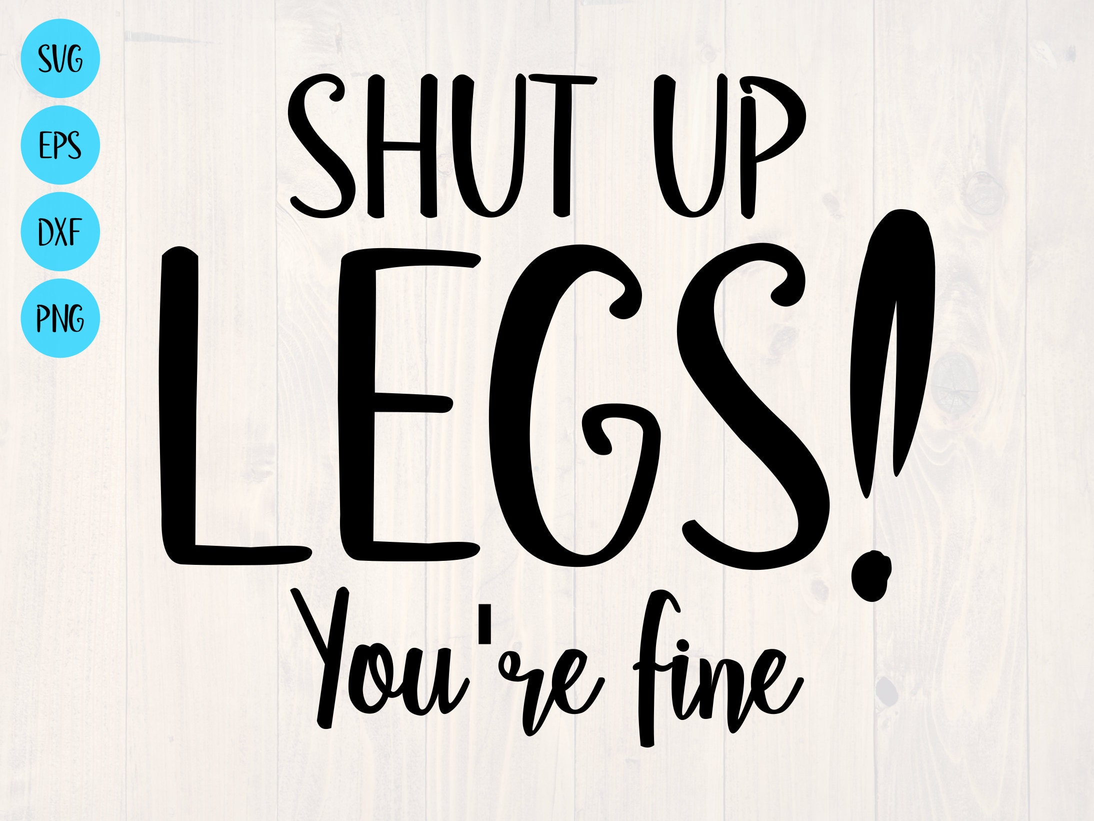 Shut up Legs You're Fine SVG - Etsy