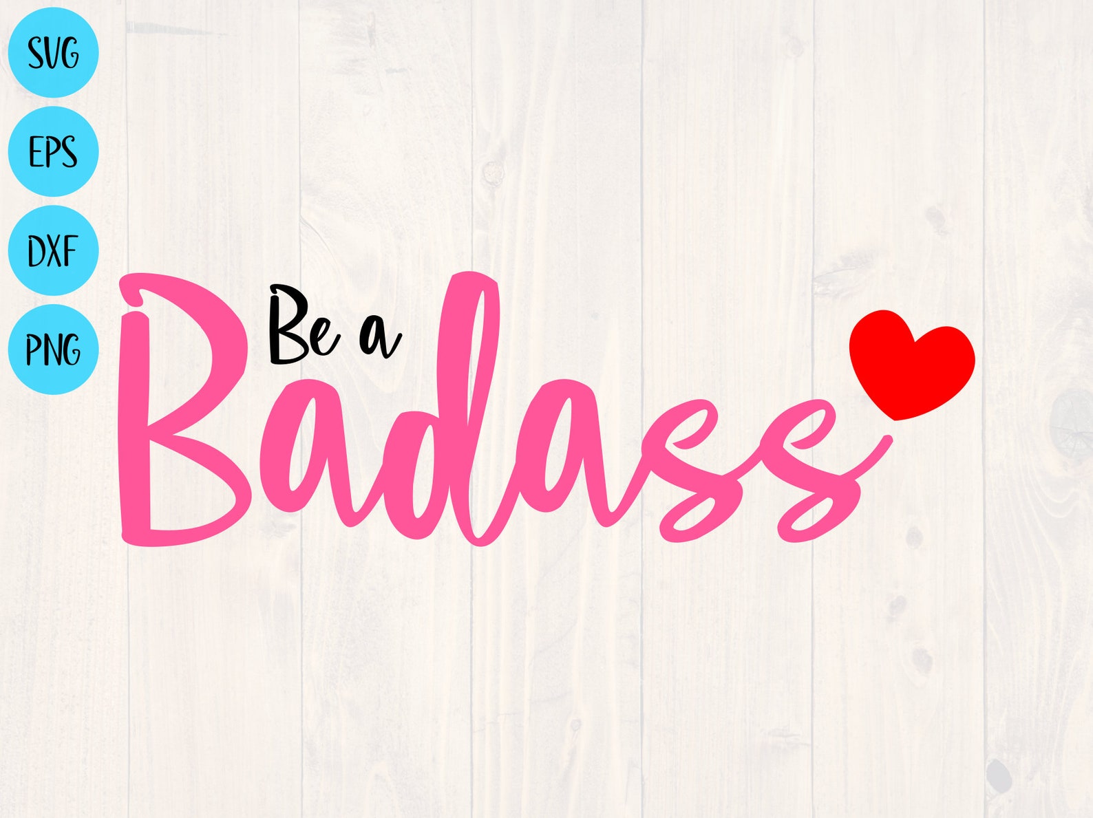 Be a Badass Svg, Png, Eps, and Dxf Shirt Design for Cricut and ...