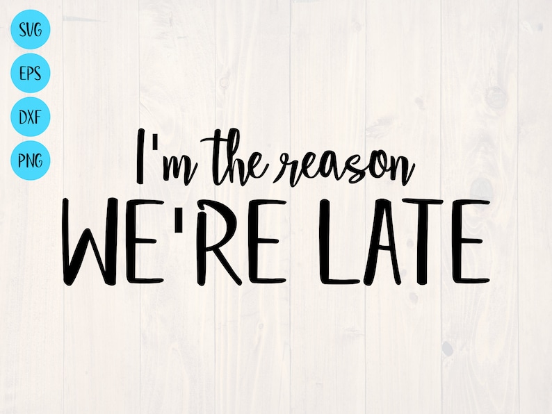 I'm the Reason We're Late SVG is a Funny Shirt and | Etsy