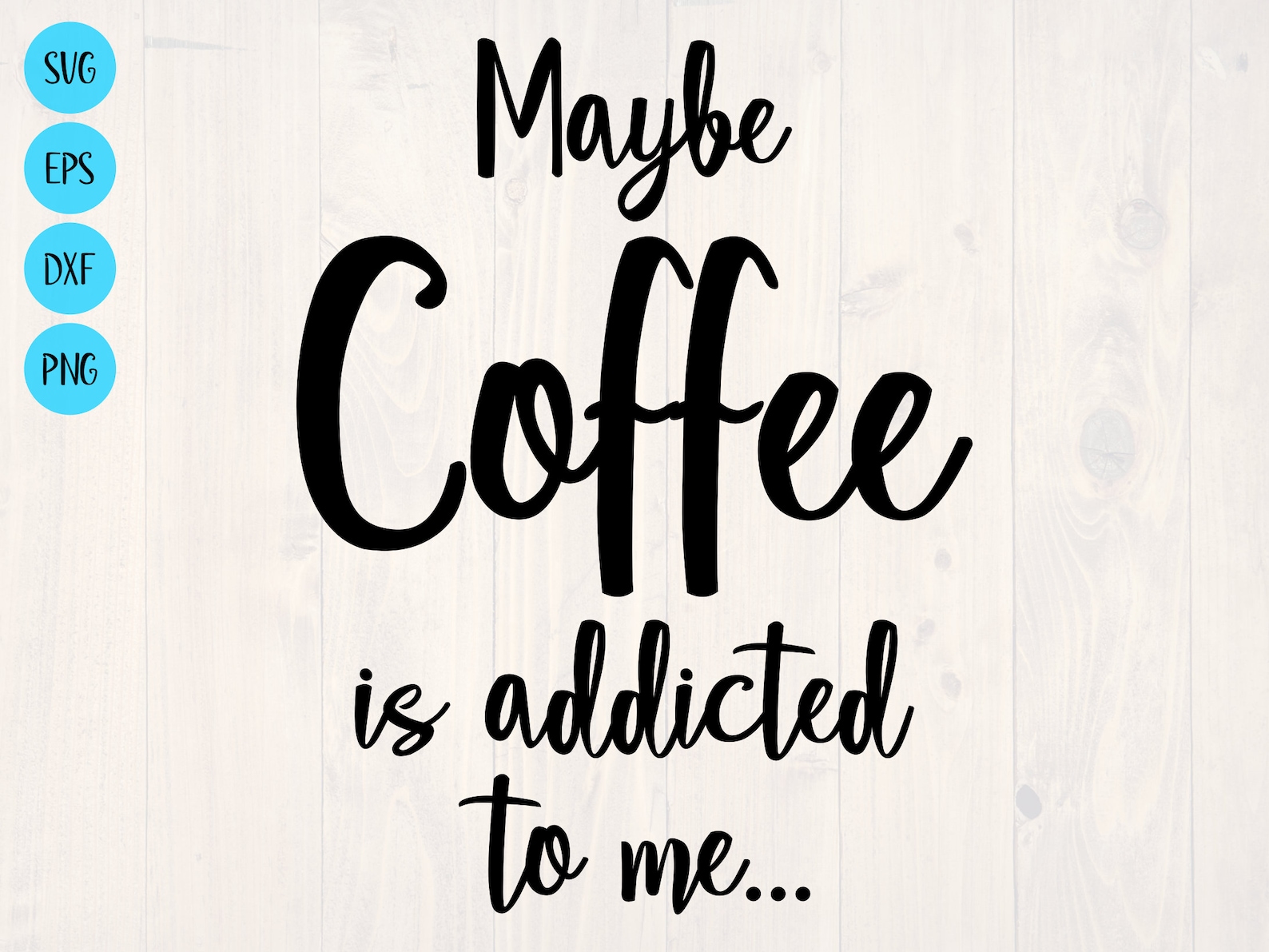 Maybe Coffee is Addicted to Me SVG is a Funny Coffee Lover Shirt Design ...
