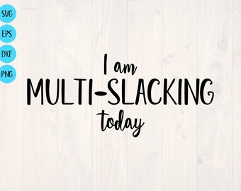 I'm Multi-slacking Today Funny SVG - Etsy
