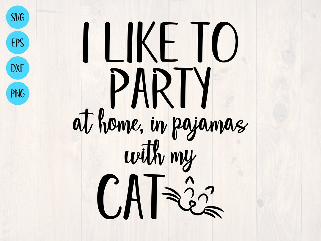 I Like to Party at Home in Pajamas With My Cat SVG is a Funny Introvert ...