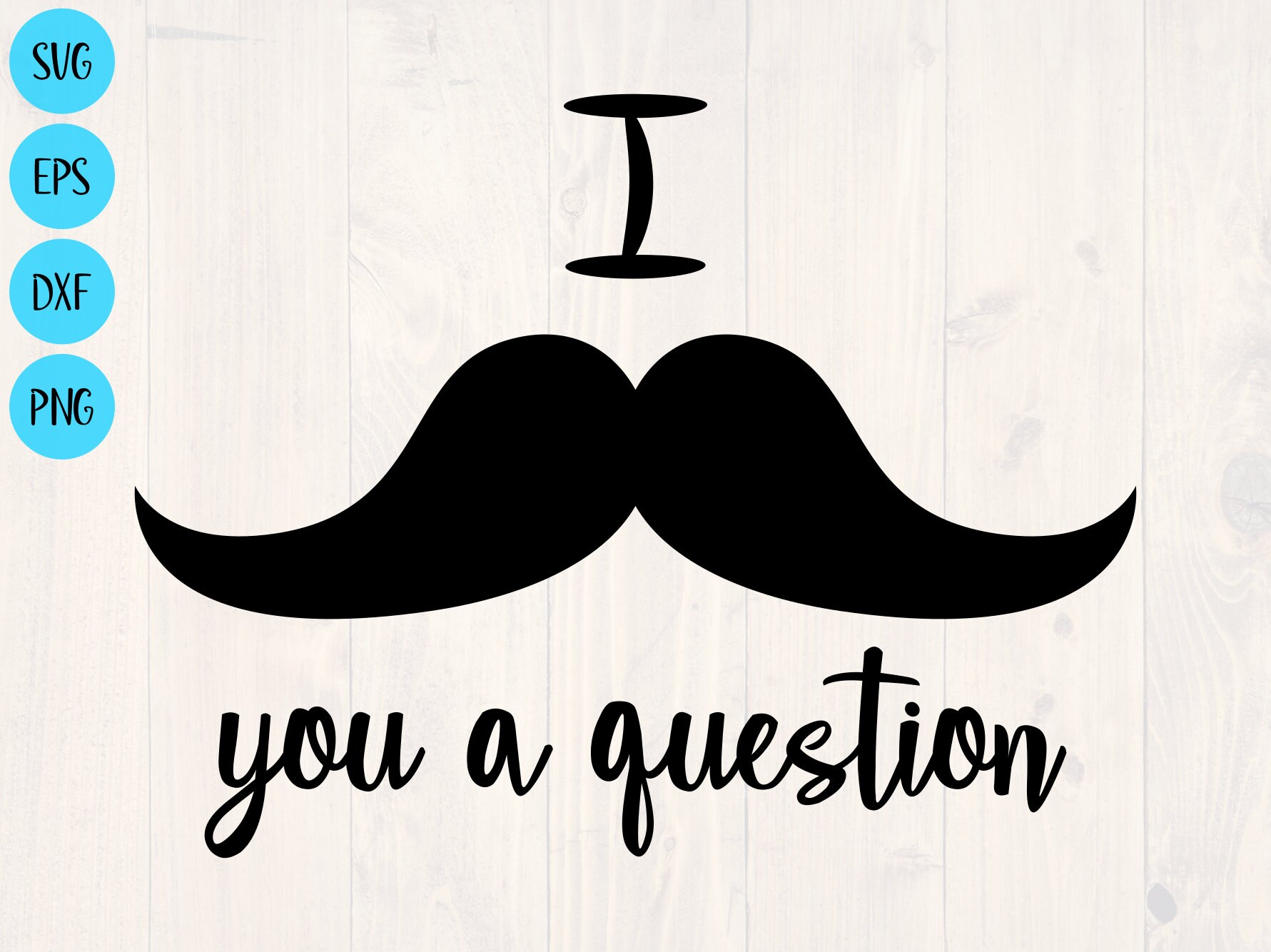 I Mustache You a Question Svg, Png, Eps, and Dxf Funny Shirt Design and ...