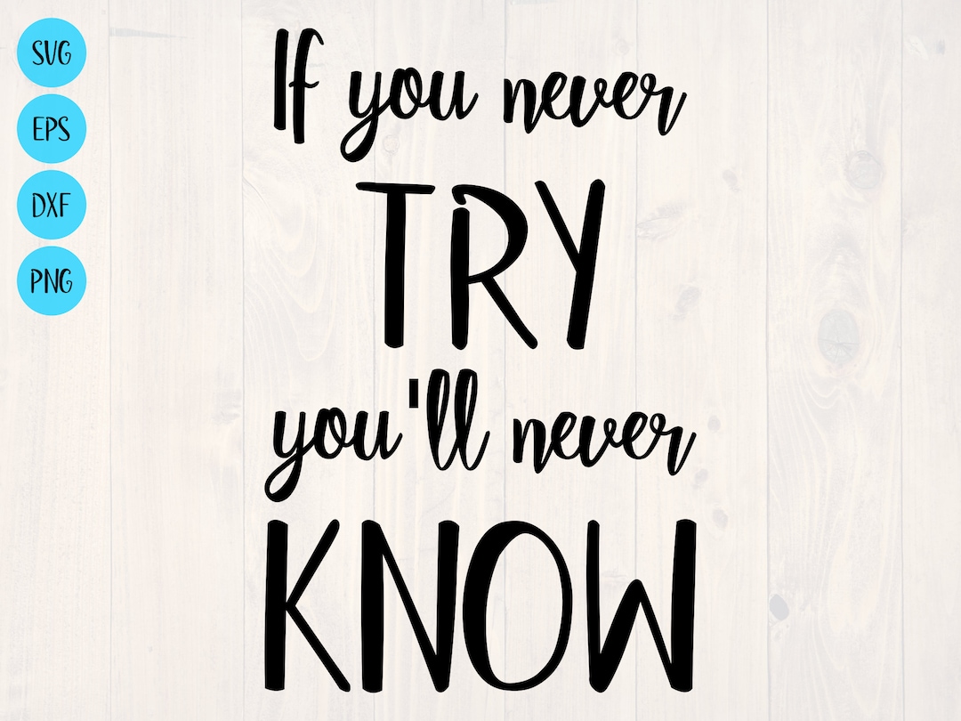 If You Never Try You'll Never Know SVG is a Great Shirt Design and ...