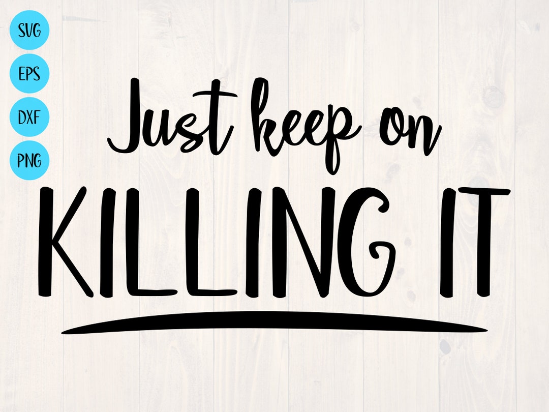 Just Keep on Killing It SVG is a Workout Shirt Design - Etsy