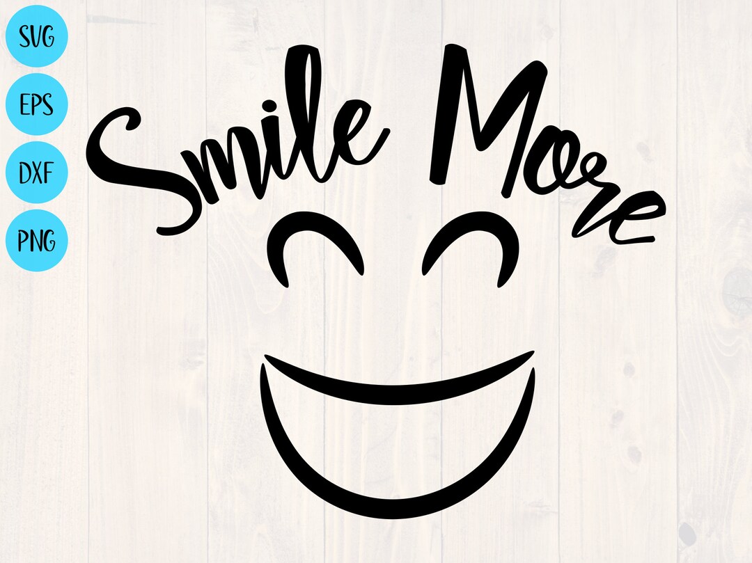 Smile More Svg, Png, Eps, and Dxf Printable Wall and and Shirt Design ...
