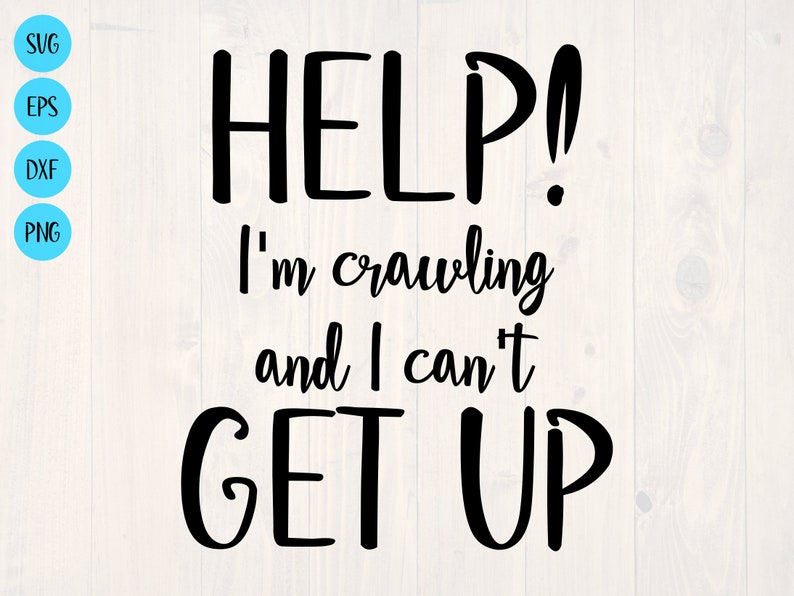 Help I'm Crawling and I Can't Get up SVG is a Funny - Etsy