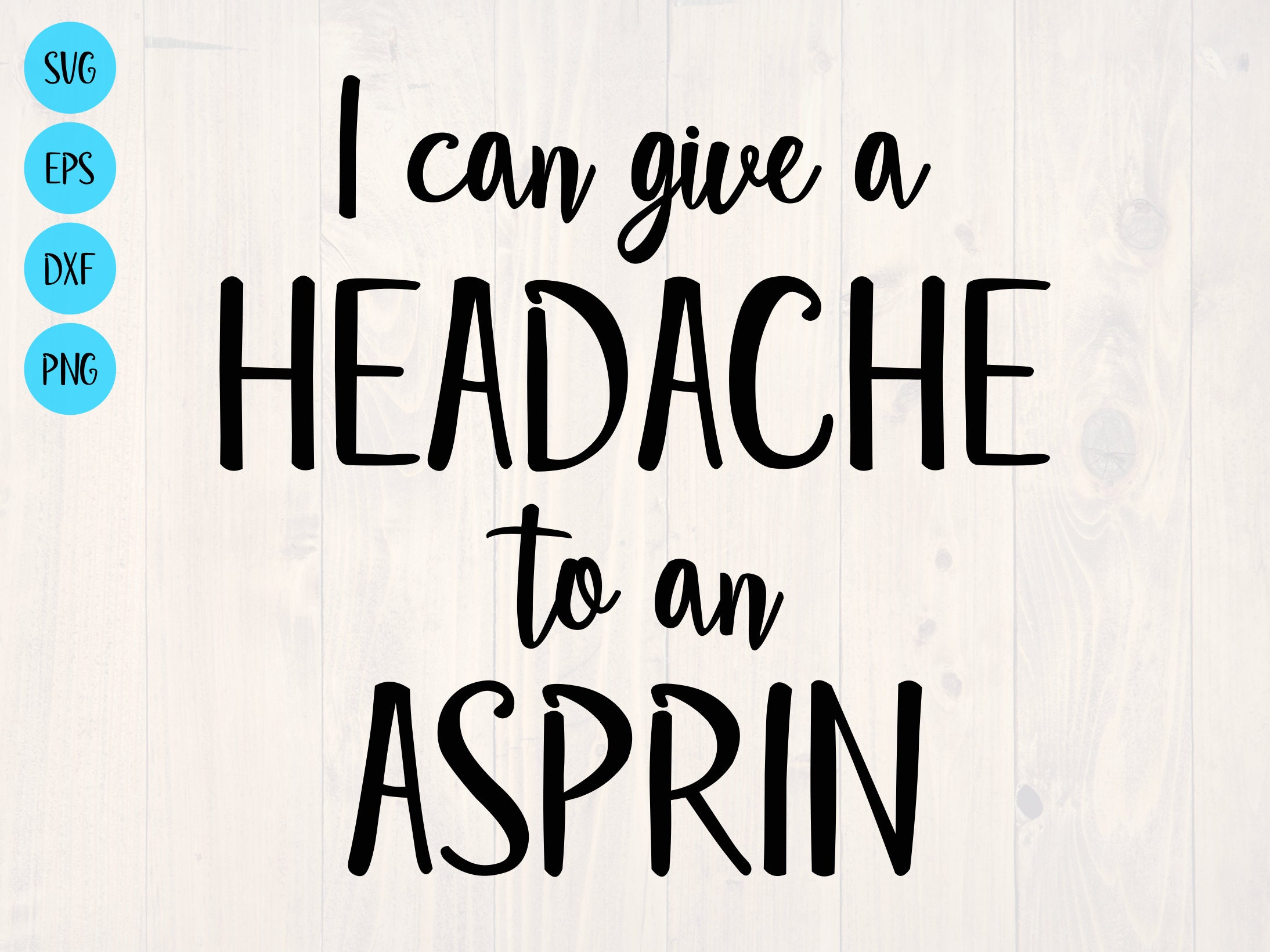 I Can Give a Headache to an Asprin SVG is a Funny Shirt Design | Etsy