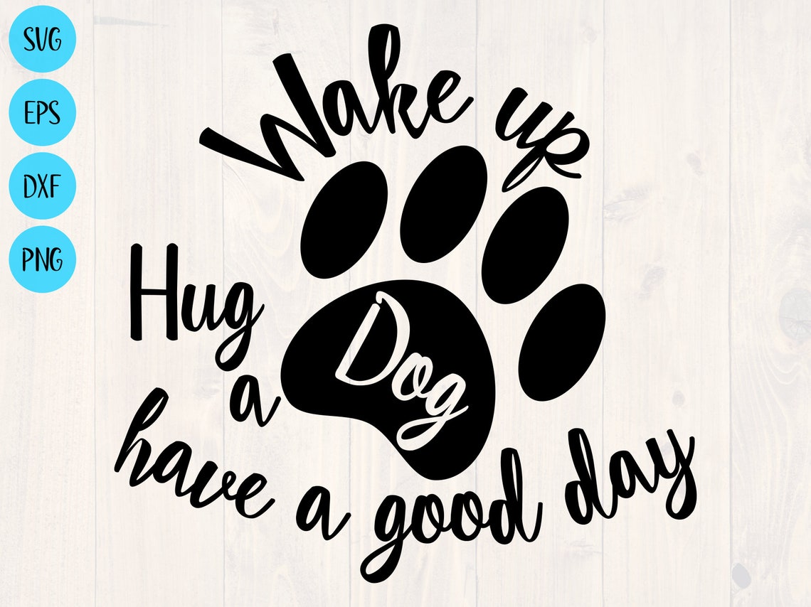Wake up Hug a Dog Have a Good Day Svg Dog Person Svg Funny - Etsy
