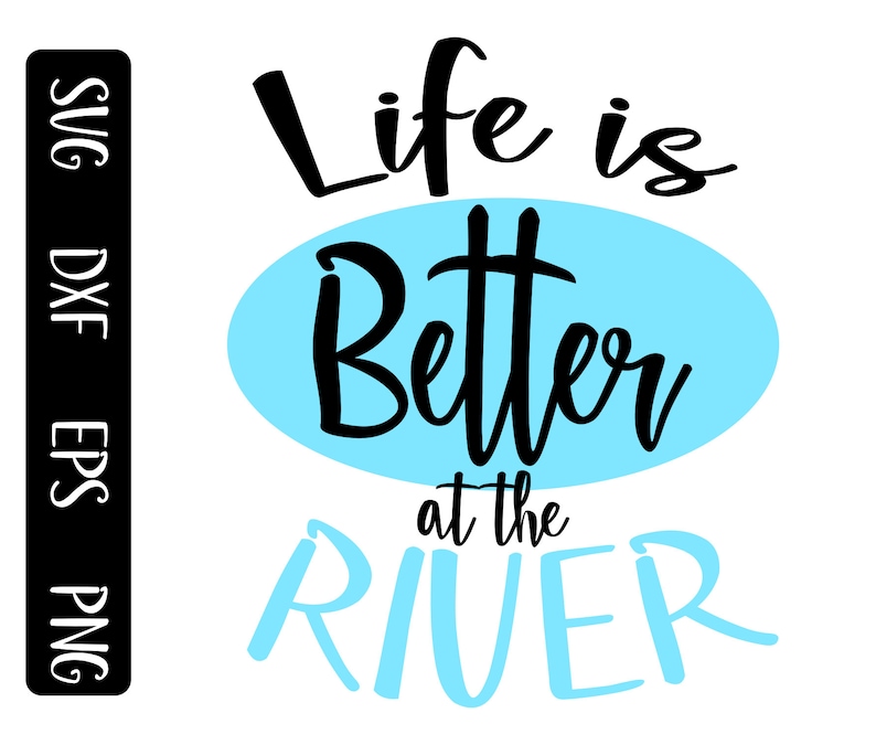 Life is Better at the River Svg is the Perfect Shirt Design for Your ...