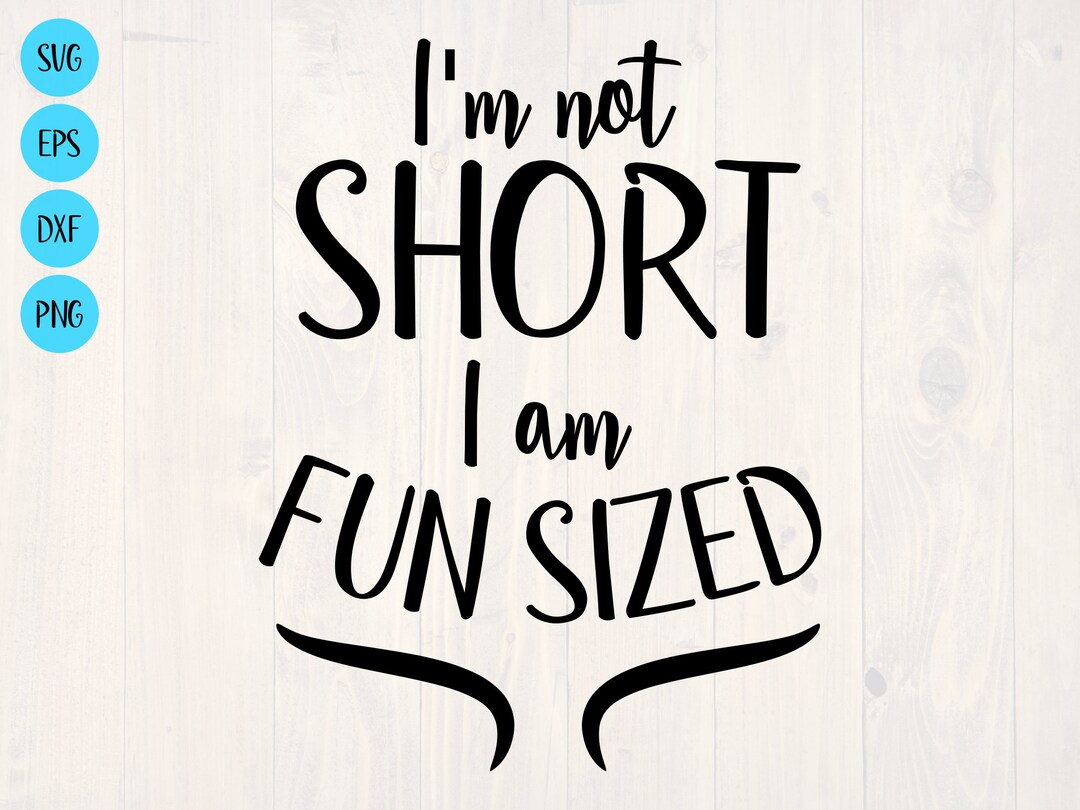 I'm Not Short I Am Fun Sized Svg - Etsy