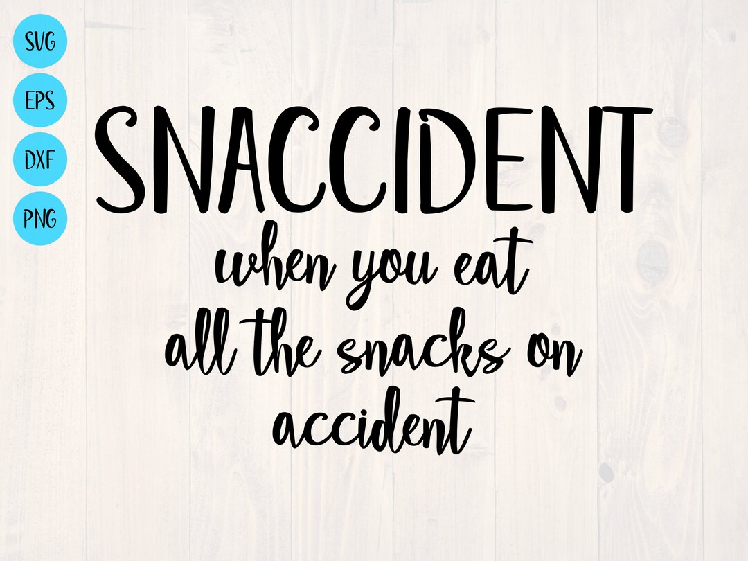 Snaccident When You Eat All the Snacks on Accident SVG is a Funny Shirt ...