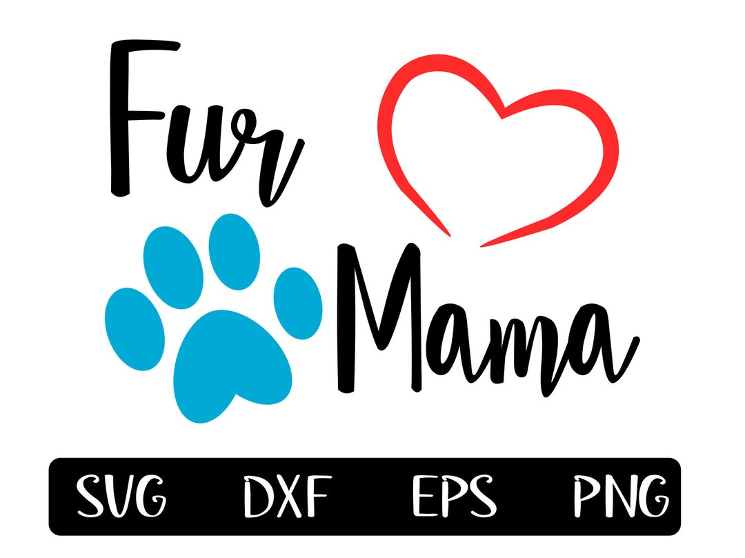 Fur Mama SVG, Fur Mom, Eps, Dxf, Png. Great for Shirt Design or ...