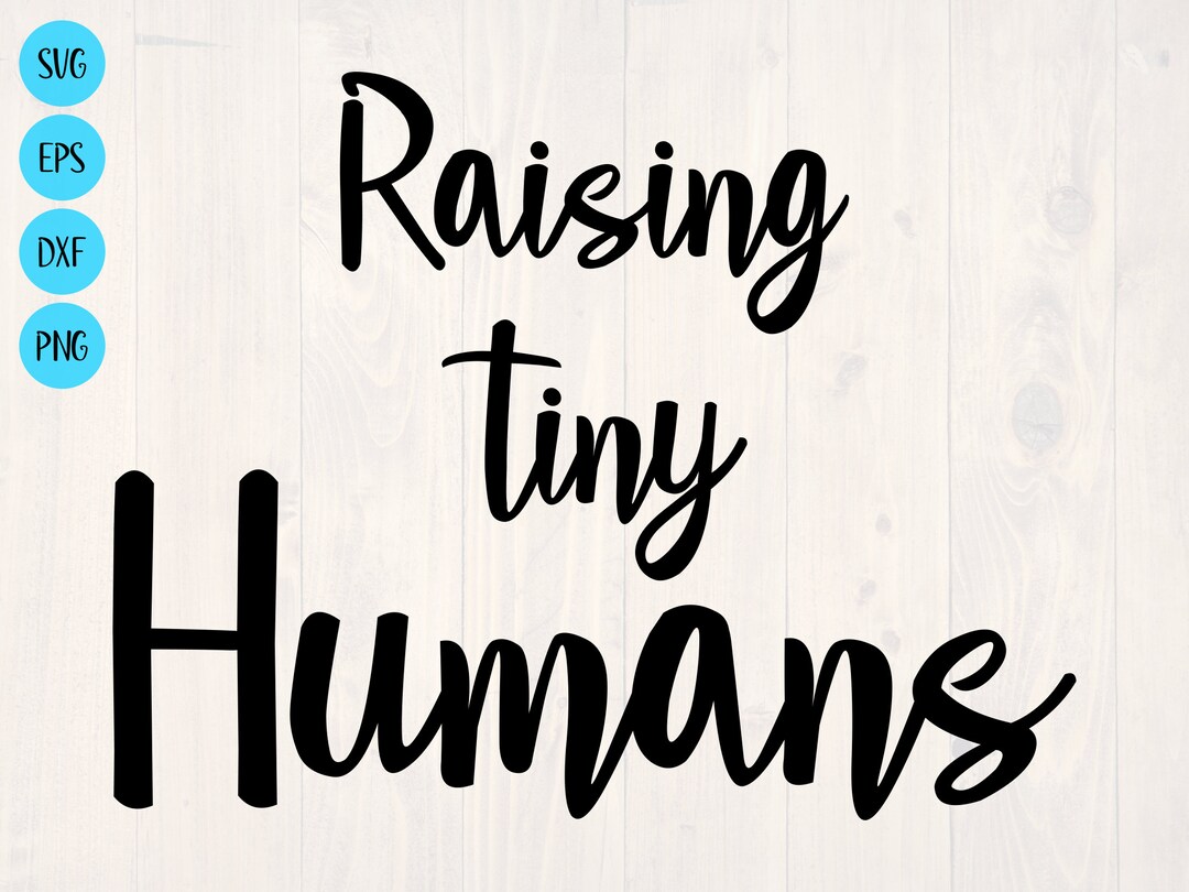 Raising Tiny Humans SVG is a Funny and Quirky Shirt Design for - Etsy