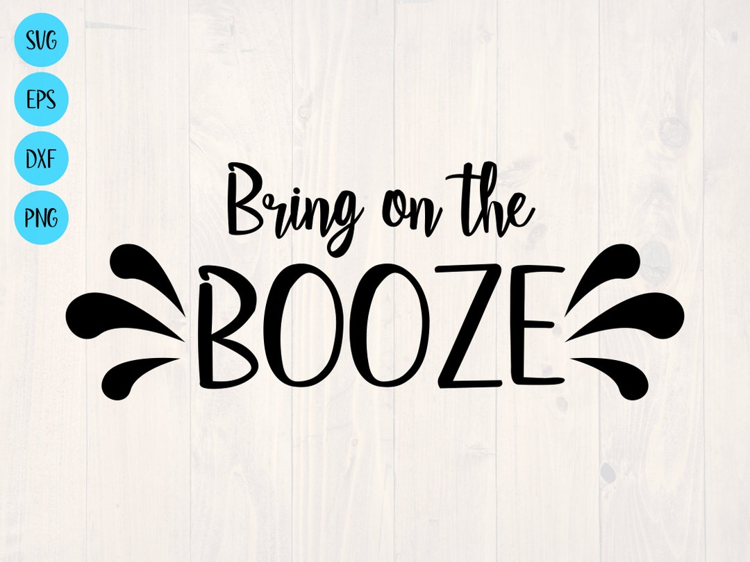 Bring on the Booze SVG is a Funny Alcohol Shirt Design - Etsy
