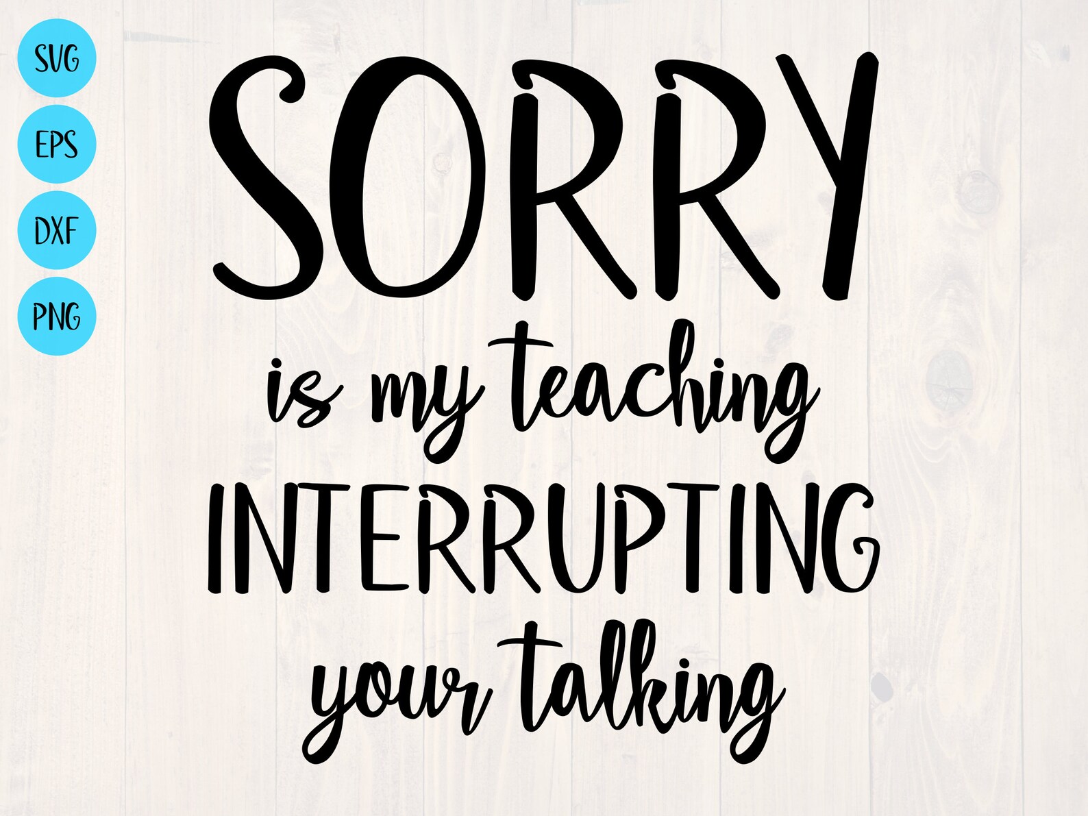 Sorry is my teaching interrupting your talking SVG is funny | Etsy