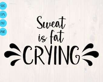 Sweat is Just Fat Crying SVG Cut File Commercial Use Svg Dxf - Etsy