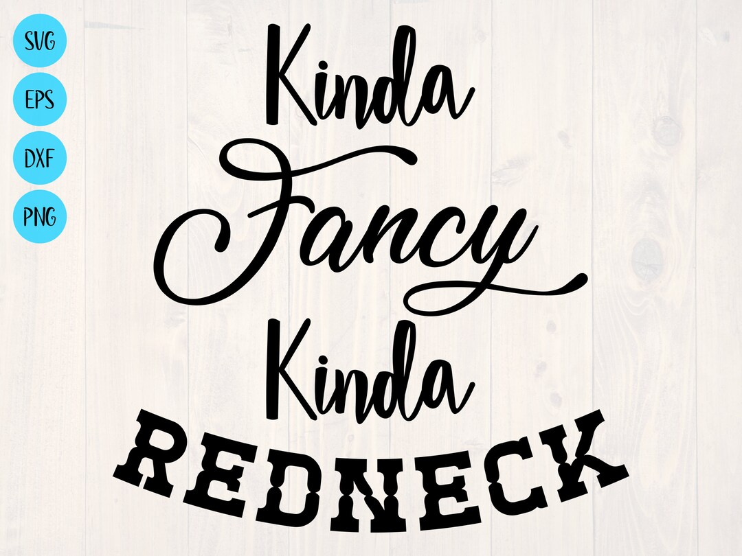 Kinda Fancy Kinda Redneck SVG is a Funny Shirt Design for Country Folk ...