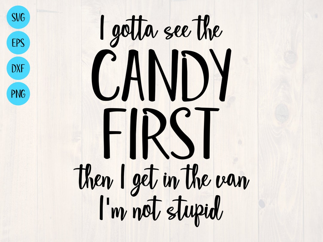 I Gotta See the Candy First Then I Get in the Van I'm Not - Etsy
